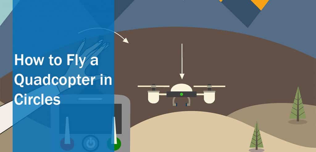How to Fly a Quadcopter in Circles - Drones – 2023